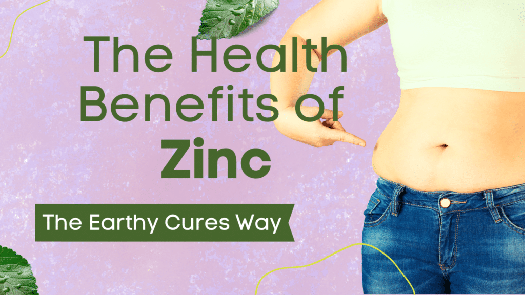 The Health Benefits of Zinc - Earthy Cures